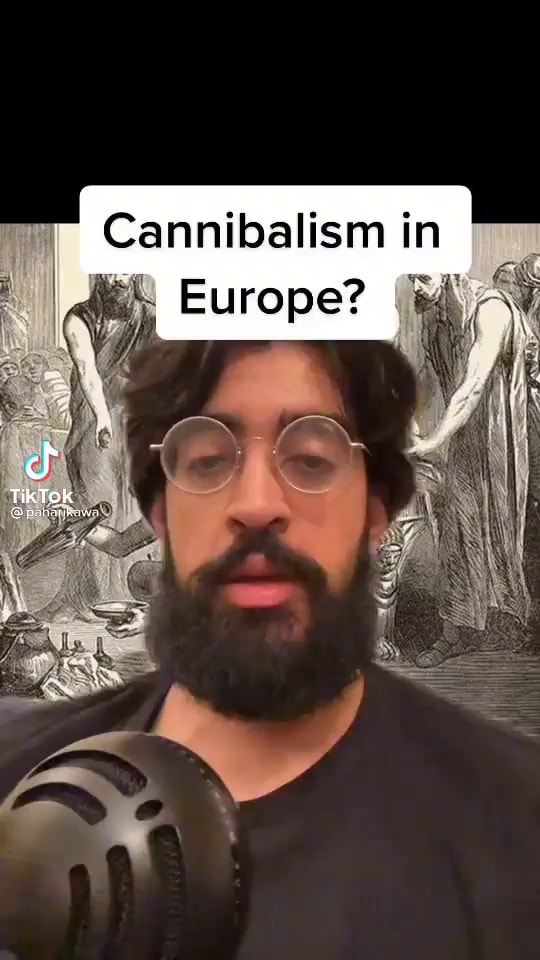 Cannibalism in Europe? TikTok - iFunny
