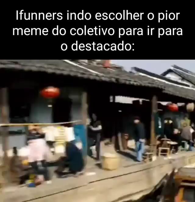 Ifunners indo escolher o pior meme do coletivo para ir para o destacado ...