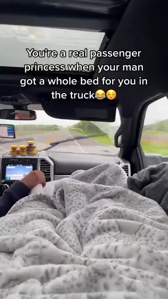 You're a real Passenger princess when your man got a whole bed for you ...