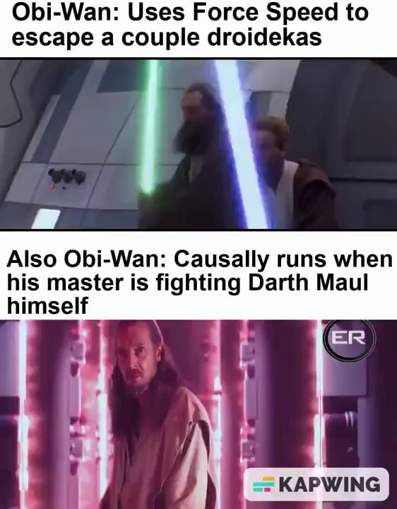 Obi-Wan: Uses Force Speed to escape a couple droidekas Also Obi-Wan ...