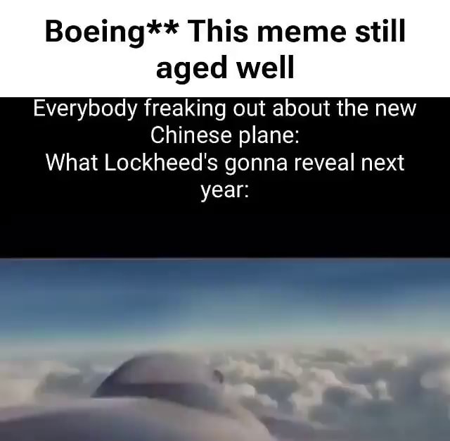 Boeing** This meme still aged well Everybody freaking out about the new ...