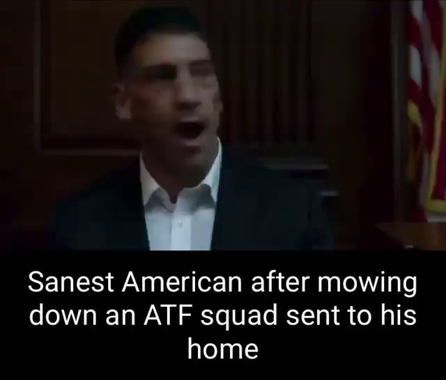 Sanest American after mowing down an ATF squad sent to his home - iFunny