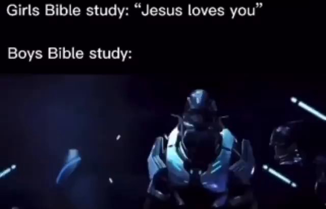 Girls Bible study: "Jesus loves you" Boys Bible study: - iFunny