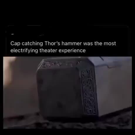 Cap catching Thor's hammer was the most electrifying theater experience ...
