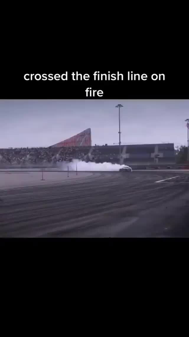 Crossed the finish line on fire - iFunny