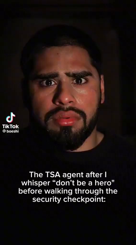 TikTok boeshi The TSA agent after I whisper "don't be a hero" before ...