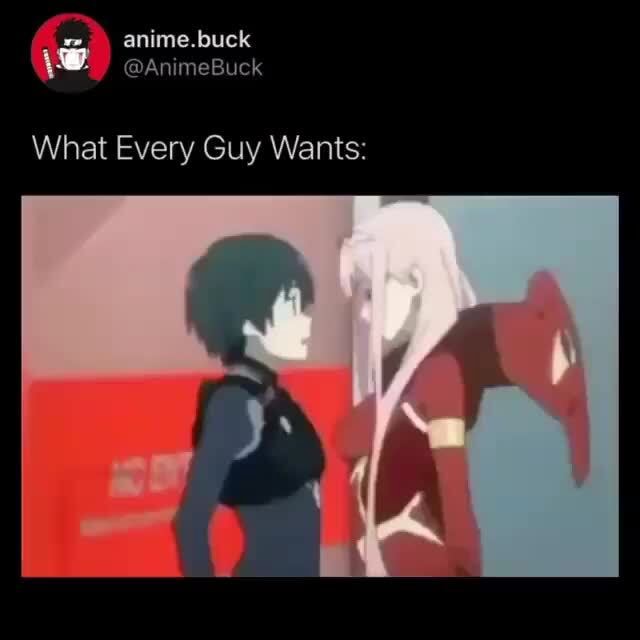 Anime. buck / @AnimeBuck What Every Guy Wants: - iFunny