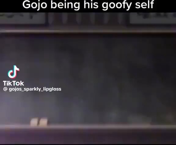 Goo being his goofy self cf Tik Tok gojos_sparkly_hpgioss - iFunny