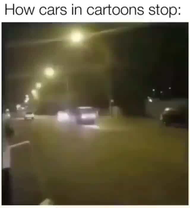 How Cars in cartoons stop: - iFunny