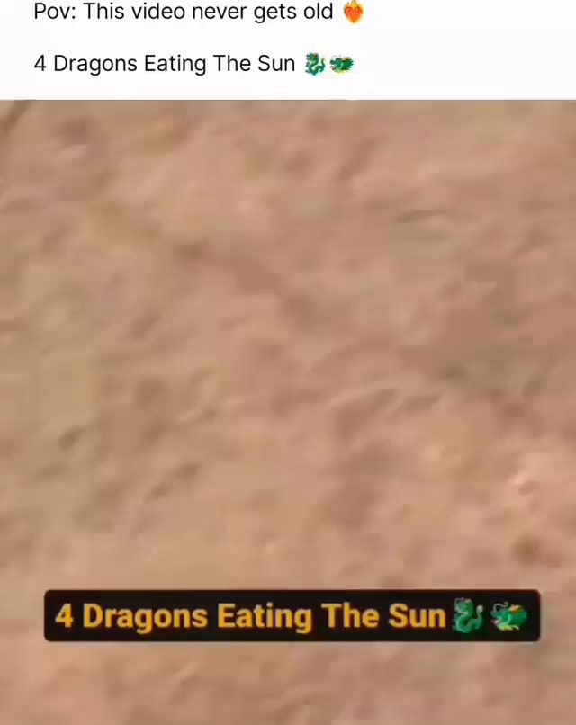 Pow: This video never gets old 4 Dragons Eating The Sun I 4 Dragons ...