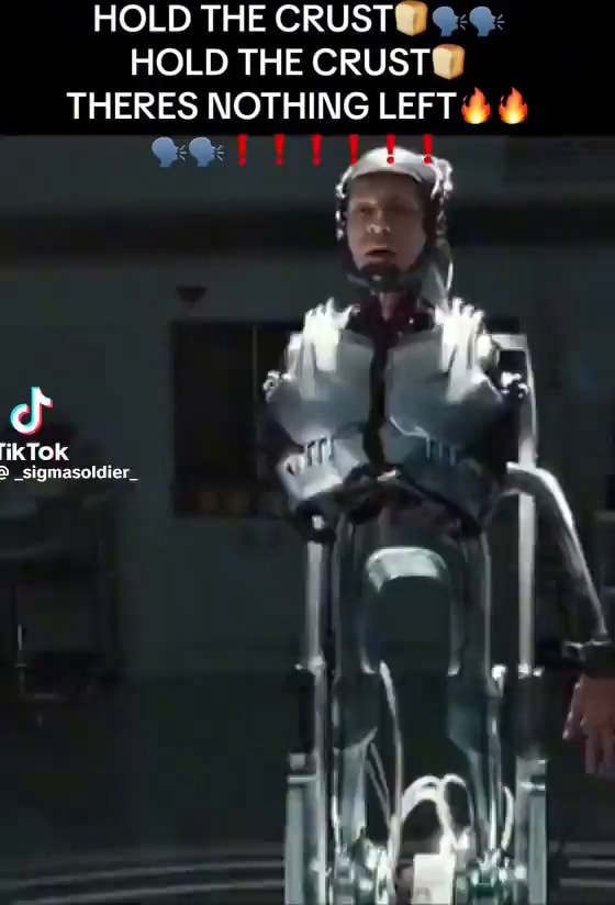 HOLD THE CRUST HOLD THE CRUST THERES NOTHING LEFT ik TOk _sigmasoldier_ ...