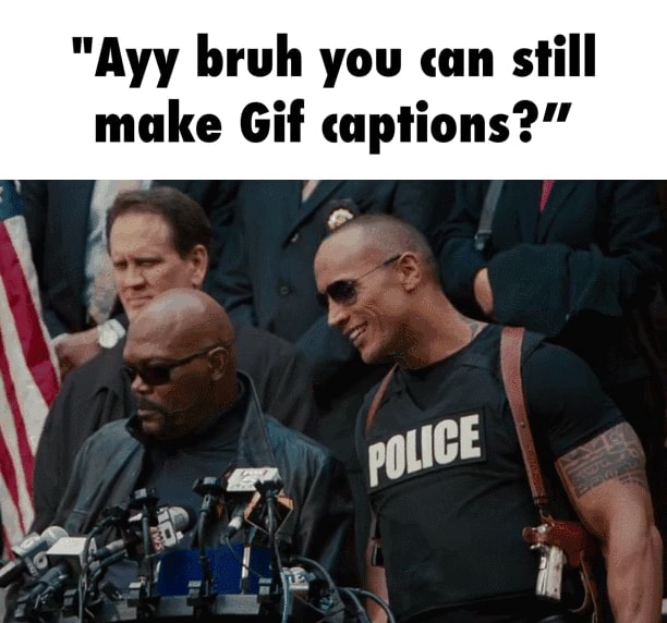 "Ayy bruh you can still make Gif captions?" - iFunny