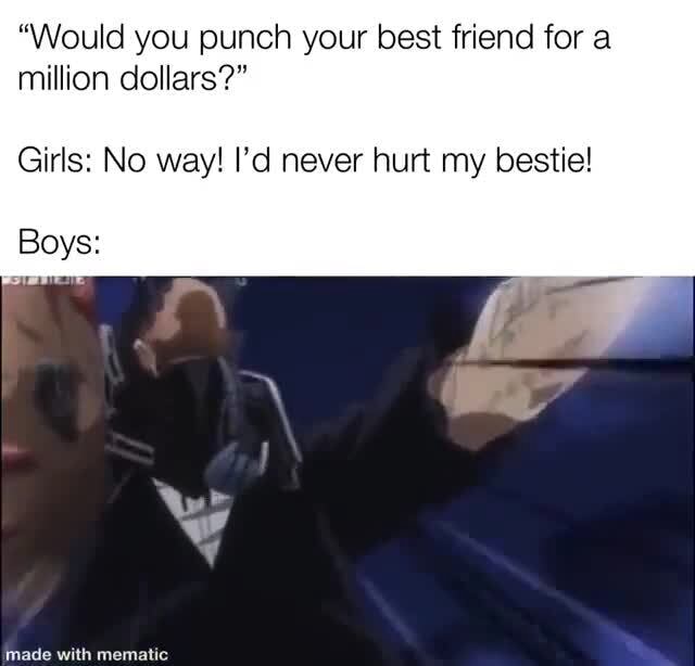Would You Punch Your Best Friend For A Million Dollars Girls No Way