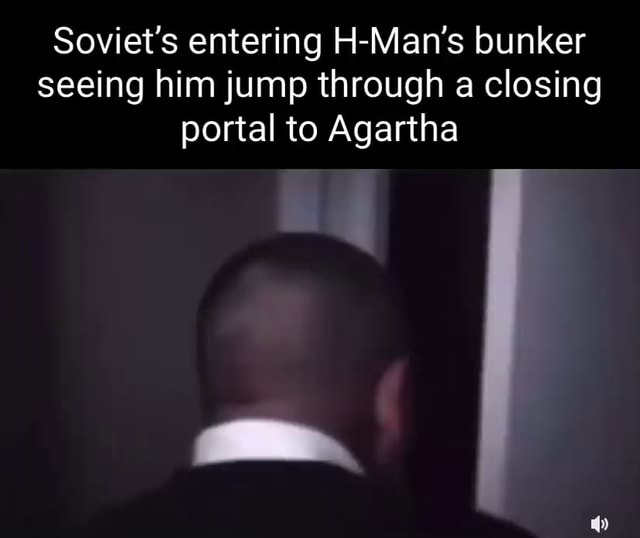 Soviet's entering H-Man's bunker seeing him jump through a closing ...