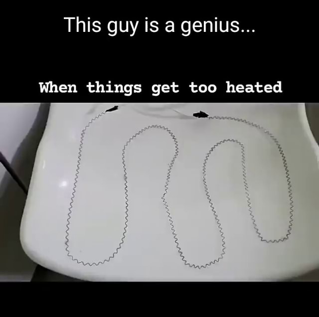 This guy is a genius... When things get too heated - iFunny