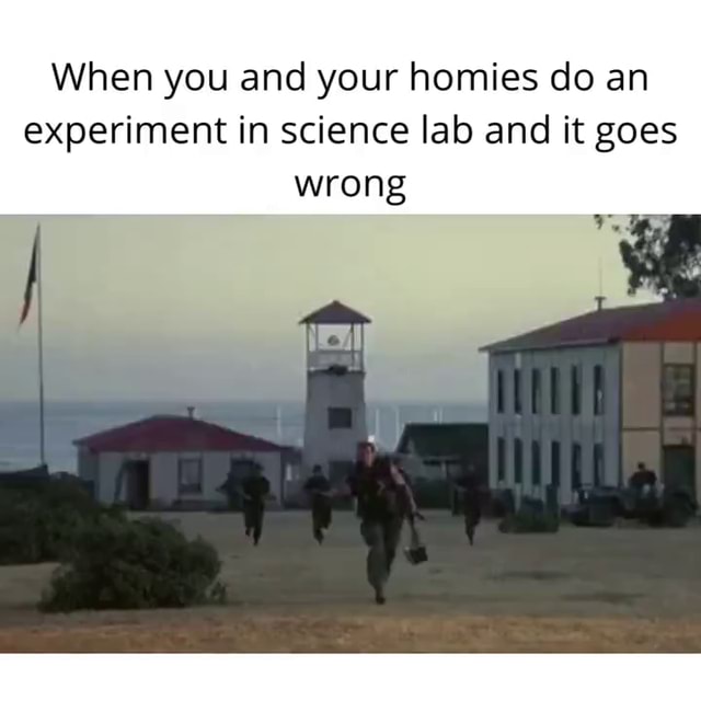 When you and your homies do an experiment in science lab and it goes ...