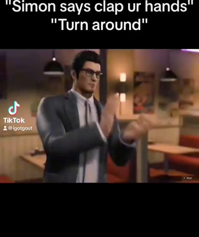 SIMON says clap ur hands "Turn around" TikTok - iFunny