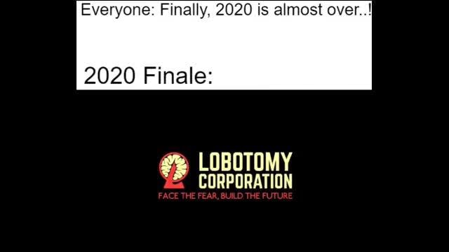 Lobotomy Corporation 3rd trumpet 2020 Finale - Everyone: Finally, 2020 ...