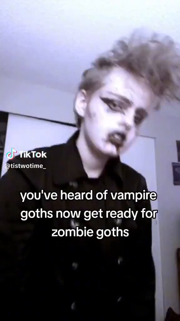 You've heard of vampire goths now get ready for zombie goths - iFunny