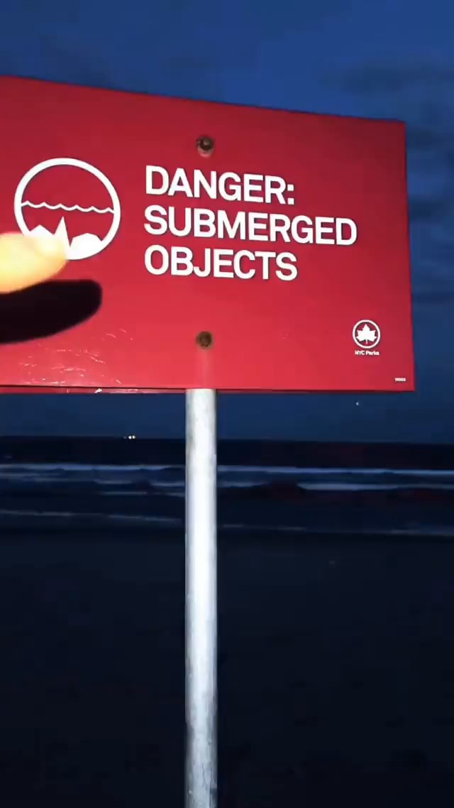 DANGER: SUBMERGED OBJECTS - iFunny