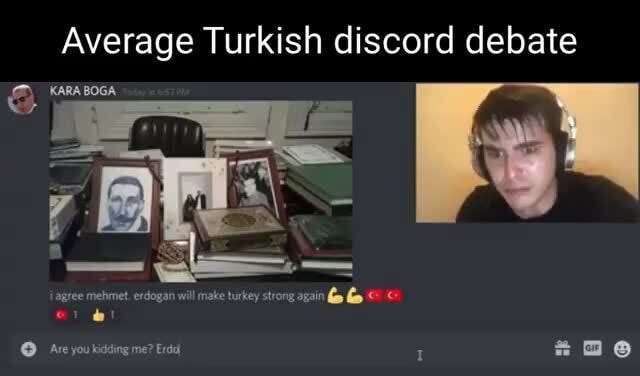 Average Turkish discord debate KARABOGA agree mehmet. erdogan will make ...