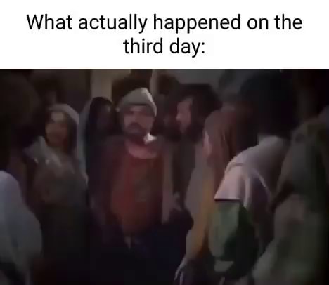 What actually happened on the third day: - iFunny