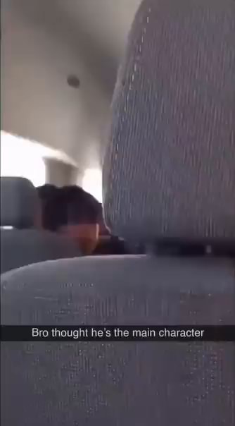 Bro Thought He S The Main Character Ifunny