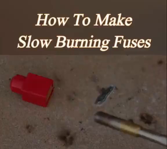 How To Make Slow Burning Fuses - iFunny