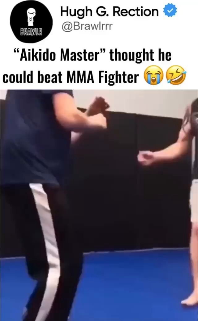 Hugh G. Rection @Brawlrrr "Aikido Master" thought he could beat MMA ...