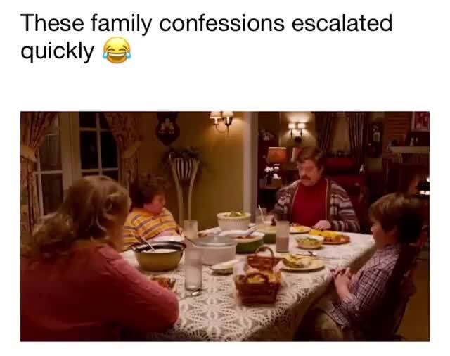These family confessions escalated quickly - iFunny