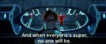 And when everyone's super, no one will be. - iFunny
