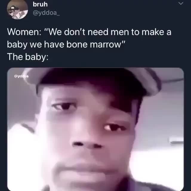 Women: "We don't need men to make a baby we have bone marrow" The baby ...