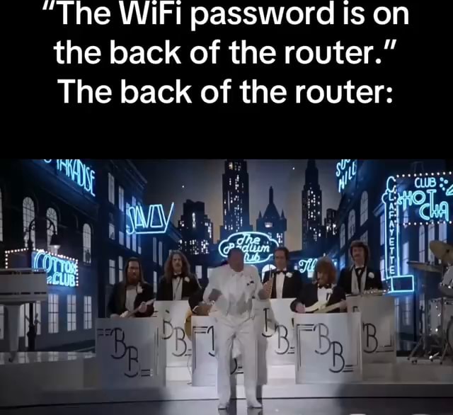 The WiFi password Is on the back of the router." The back of the router ...