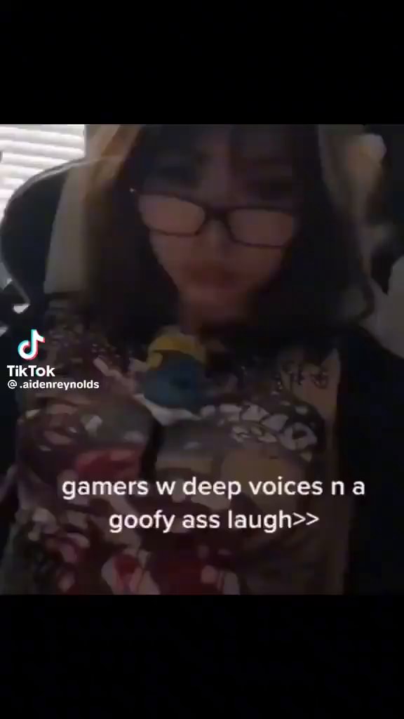 TikTok .aidenreynolds gamers w deep voices na goofy ass laugh>> - iFunny