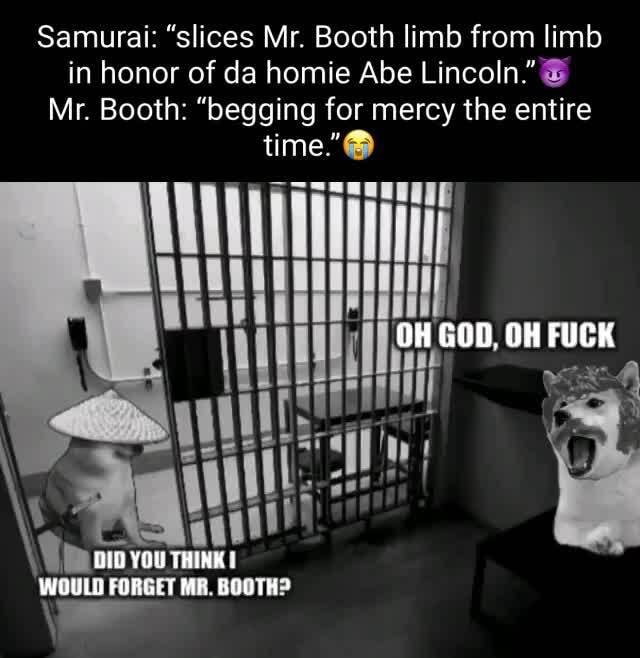 Samurai: "slices Mr. Booth limb from limb in honor of da homie Abe ...