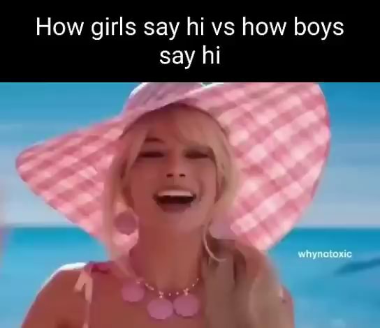 How girls say hi vs how boys say hi - iFunny