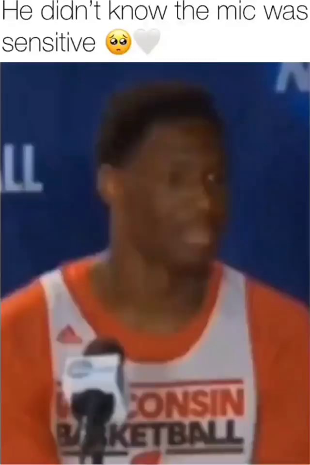 Re aidnt know the mic was sensitive @Y - iFunny