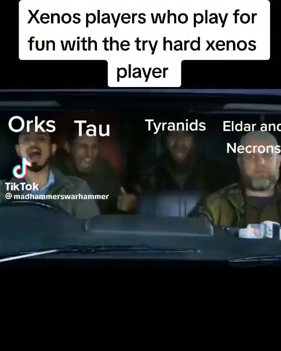 Xenos players who play for fun with the try hard xenos player Orks Tau ...