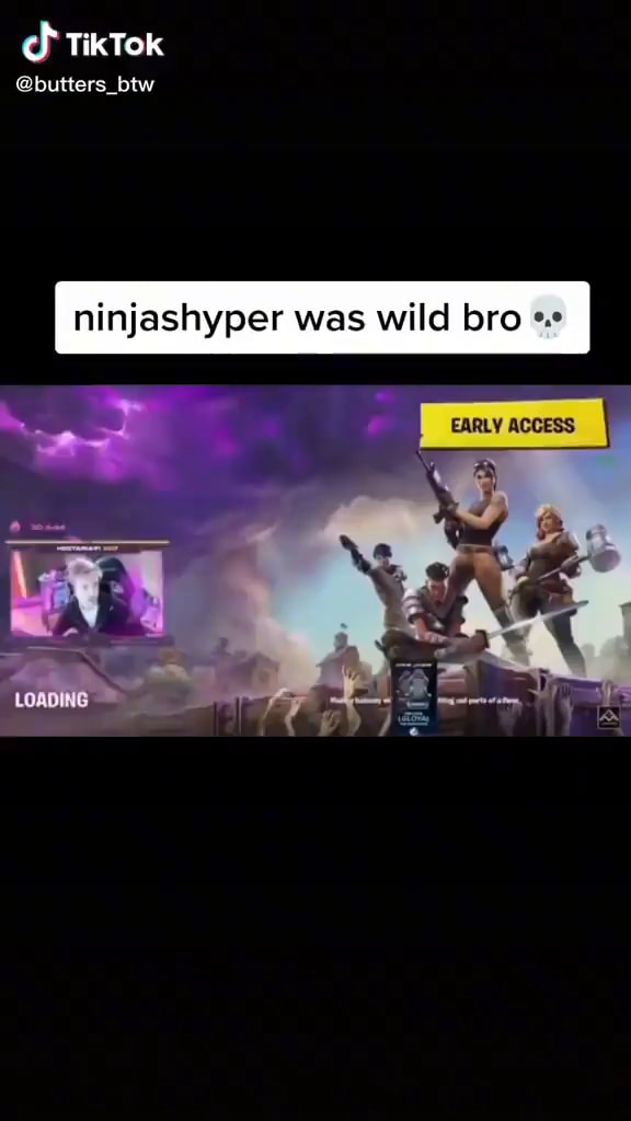 TikTok @butters_btw ninjashyper was wild bro LOADING EARLY ACCESS - iFunny