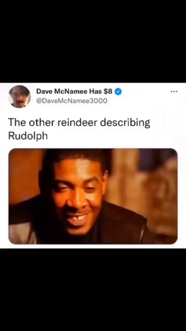 Dave McNamee Has $8 @ The other reindeer describing Rudolph - iFunny