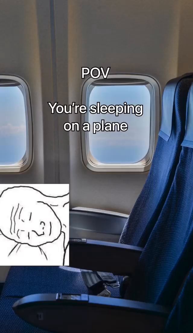 You're sleeping ona plane - iFunny