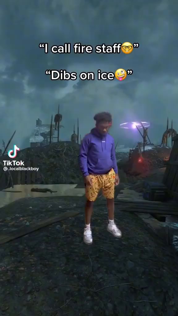Call fire staff " "Dibs on ice TikTok localbinckboy om - iFunny