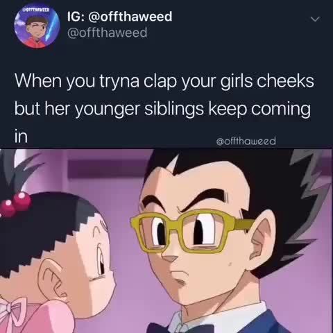 When you tryna clap your girls cheeks but her younger siblings keep ...
