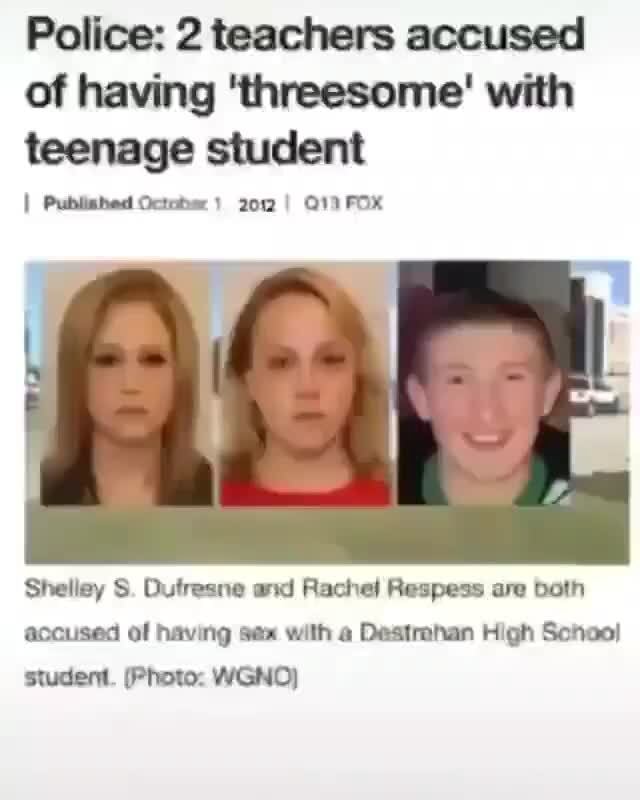 Police: 2 teachers accused of having 'threesome' with teenage student ...