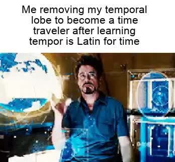Me removing my temporal lobe to become a time traveler after learning ...