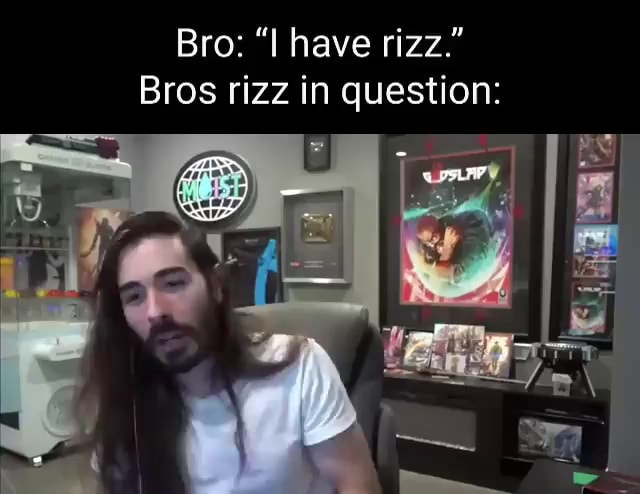 Bro: have rizz." Bros rizz in question: - iFunny