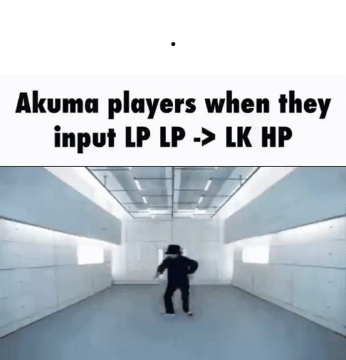 I didn't make this meme - Akuma players when they input LP LP LK HP ...