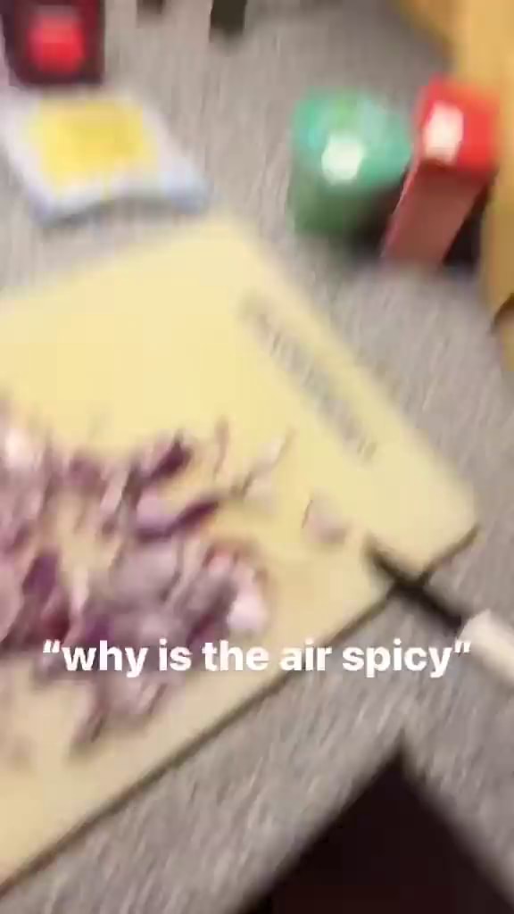 "why is the air spicy" - iFunny