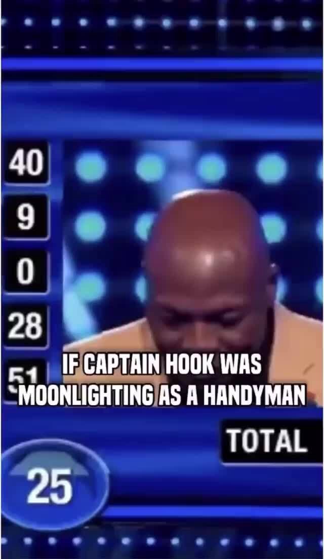 , IF CAPTAIN HOOK WAS MOONLIGHTING AS HANDYMAN TOTAL - iFunny