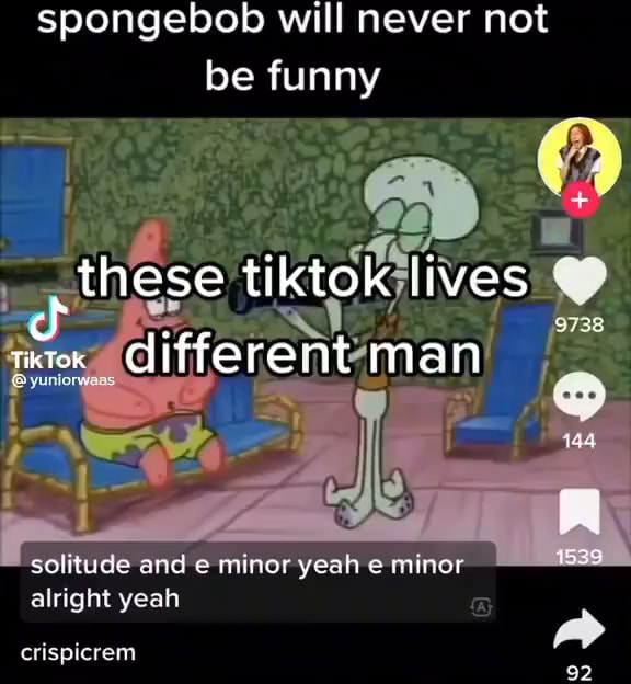 Spongebob will never not be funny these tiktok lives different man ...